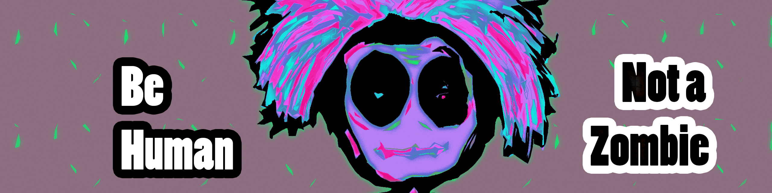 New – Be Human, Not A Zombie